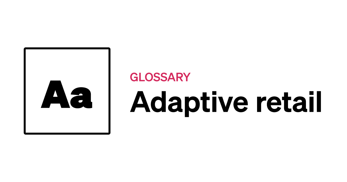 Adaptive retail | Retail Brew Glossary