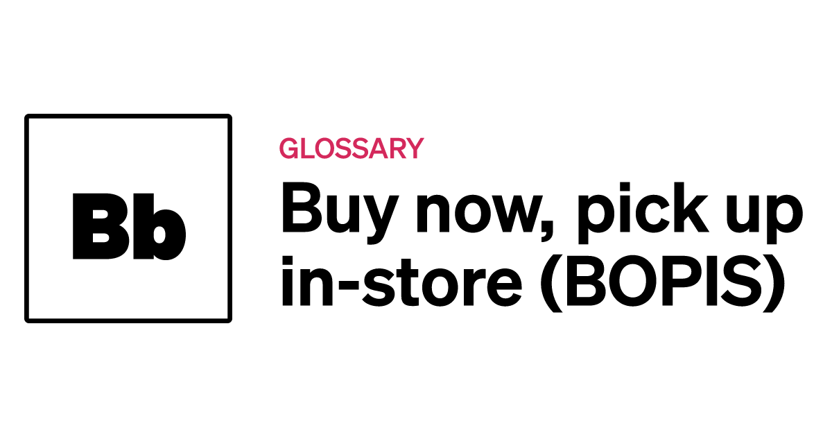 Buy now, pick up in-store (BOPIS) | Retail Brew Glossary